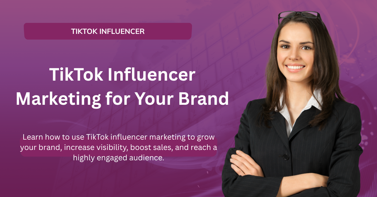 TikTok Influencer Marketing for Your Brand